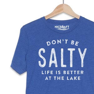 Funny Lake Shirts - Don't Be Salty - Life is Better at the Lake T-shirt ...