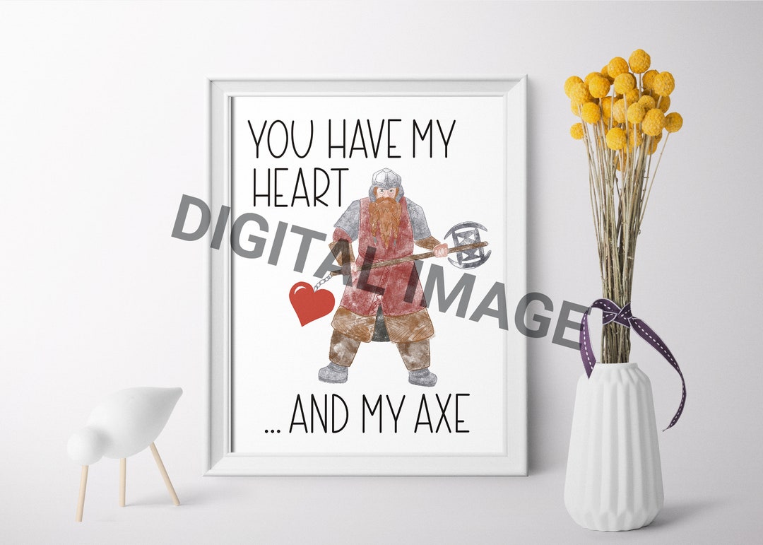 You Have My Heart and My Axe DIGITAL IMAGE Print Funny Gimli Lotr Fan ...