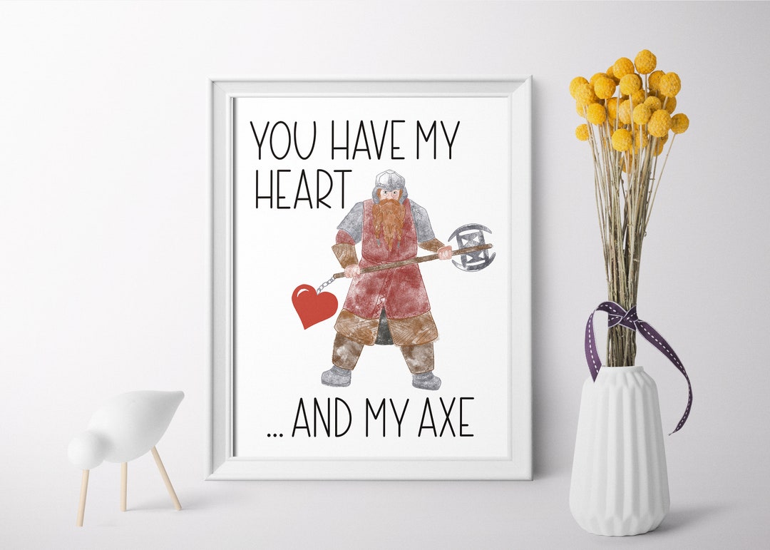 You Have My Heart and My Axe Art Print Funny Gimli Lotr Fans Valentine ...