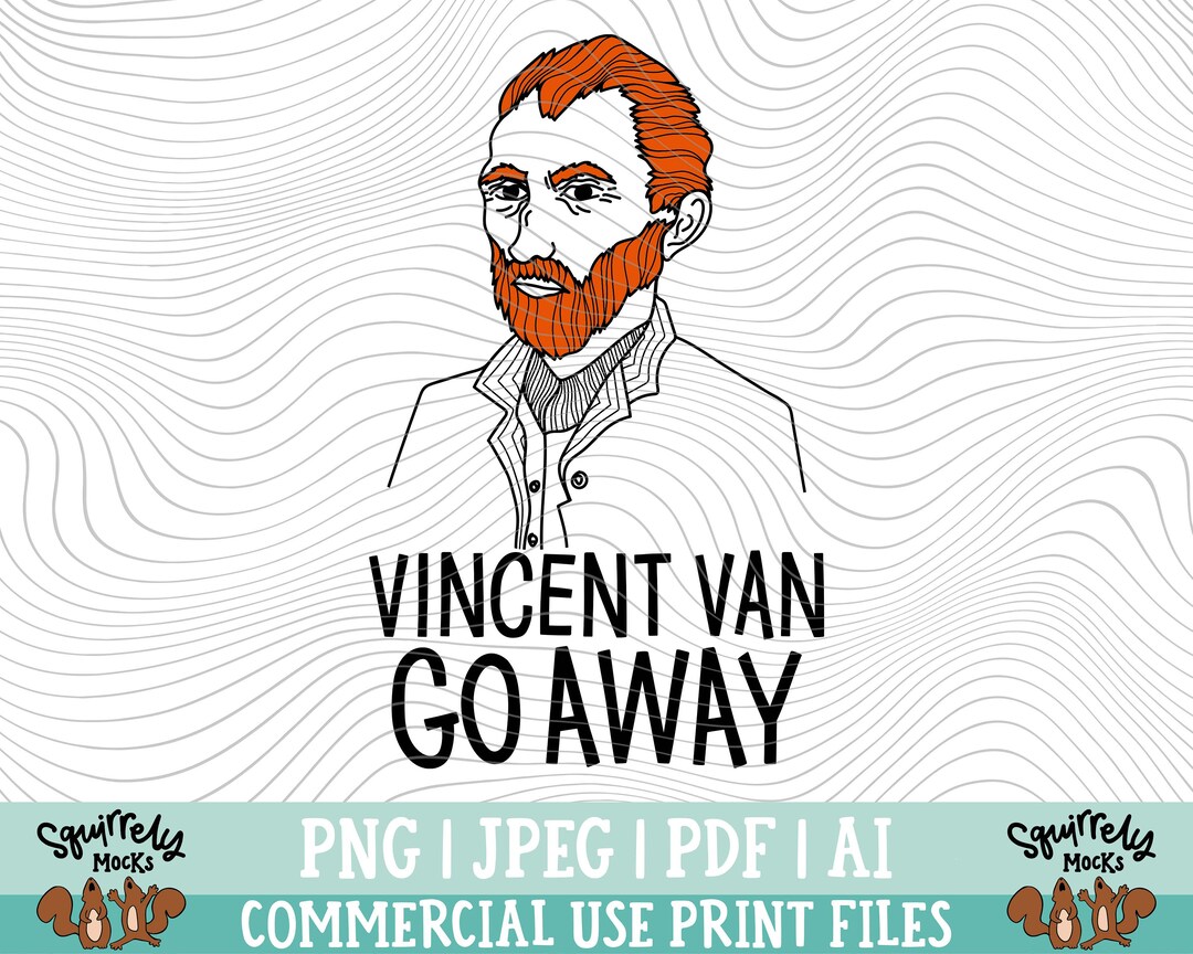 Vincent Van Go Away PNG Print File Sublimation Vincent Van - Etsy