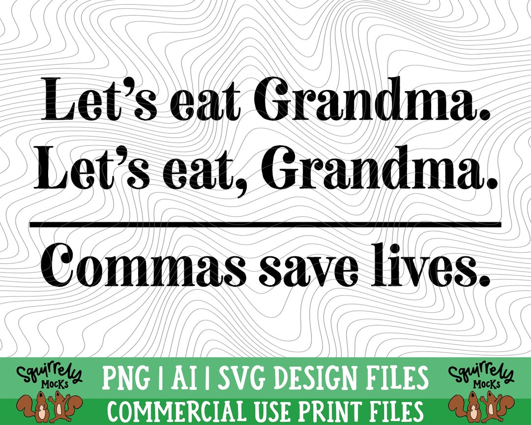 Let's Eat Grandma SVG PNG Print Files, Sublimation, Cutting Files For ...