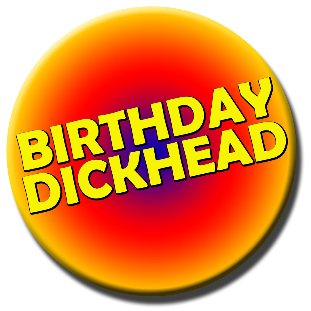 Birthday Dickhead Badge - 59mm - Novelty Pin Badge Button Gift - 18th ...