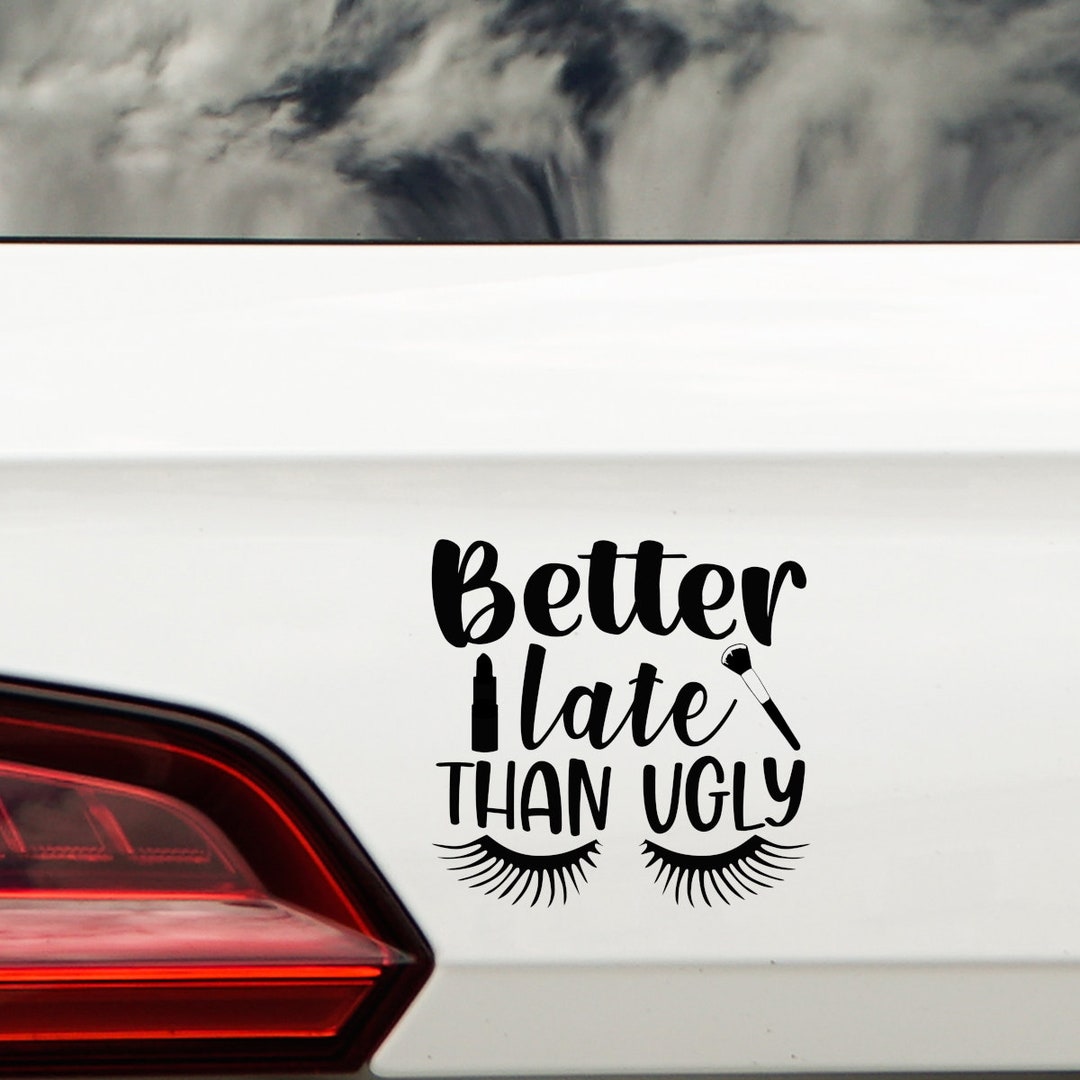 Better Late Than Ugly Mirror Sticker Car Decal Gifts for Her Laptop ...