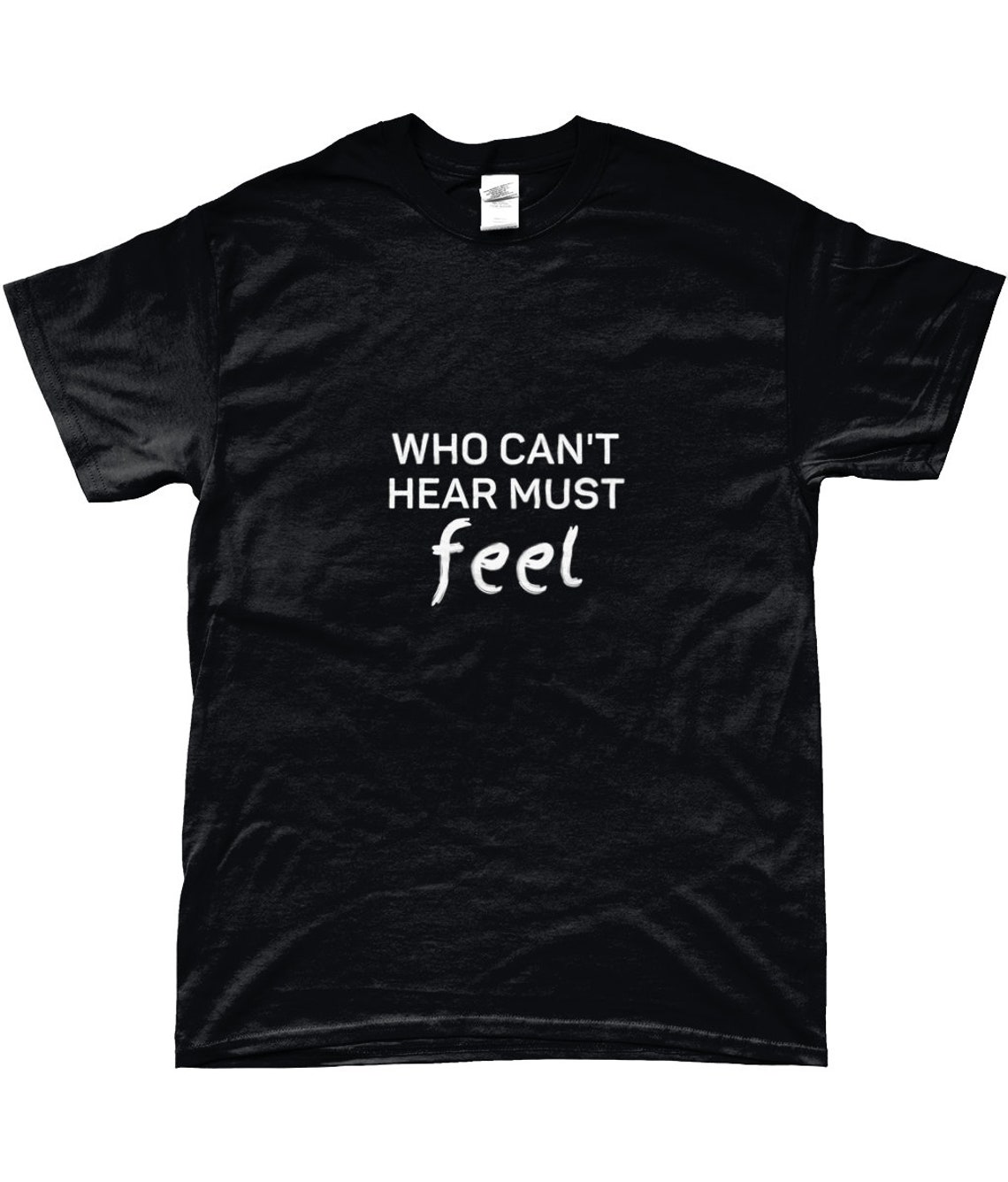 Who Can't Hear Must Feel, White Text - Ringspun T-shirt - Etsy