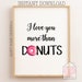 I Love You More Thank Donuts, Printable Donut Print, Funny Donut Quotes ...
