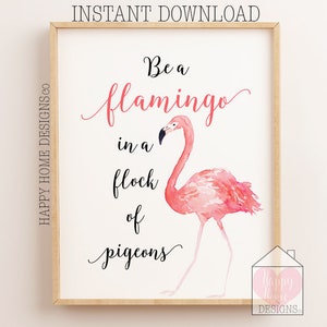 Be A Flamingo in A Flock of Pigeons Print, Flamingo Printable, Flamingo ...