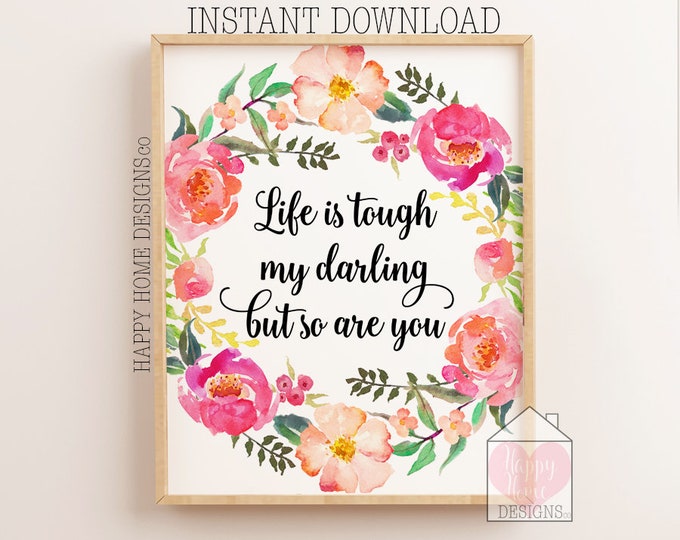 Life is Tough My Darling but so Are You, Inspirational Print, Inspiring ...