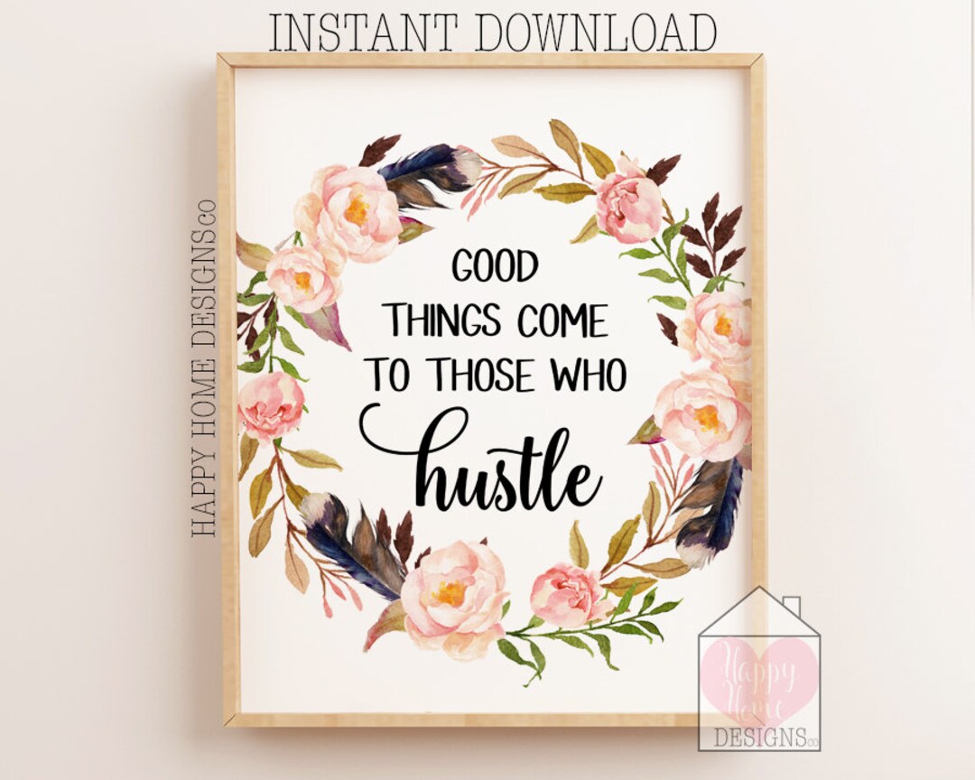 Good Things Come to Those Who Hustle, Inspirational Print, Motivational ...