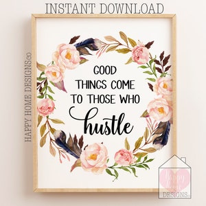 Good Things Come to Those Who Hustle, Inspirational Print, Motivational ...