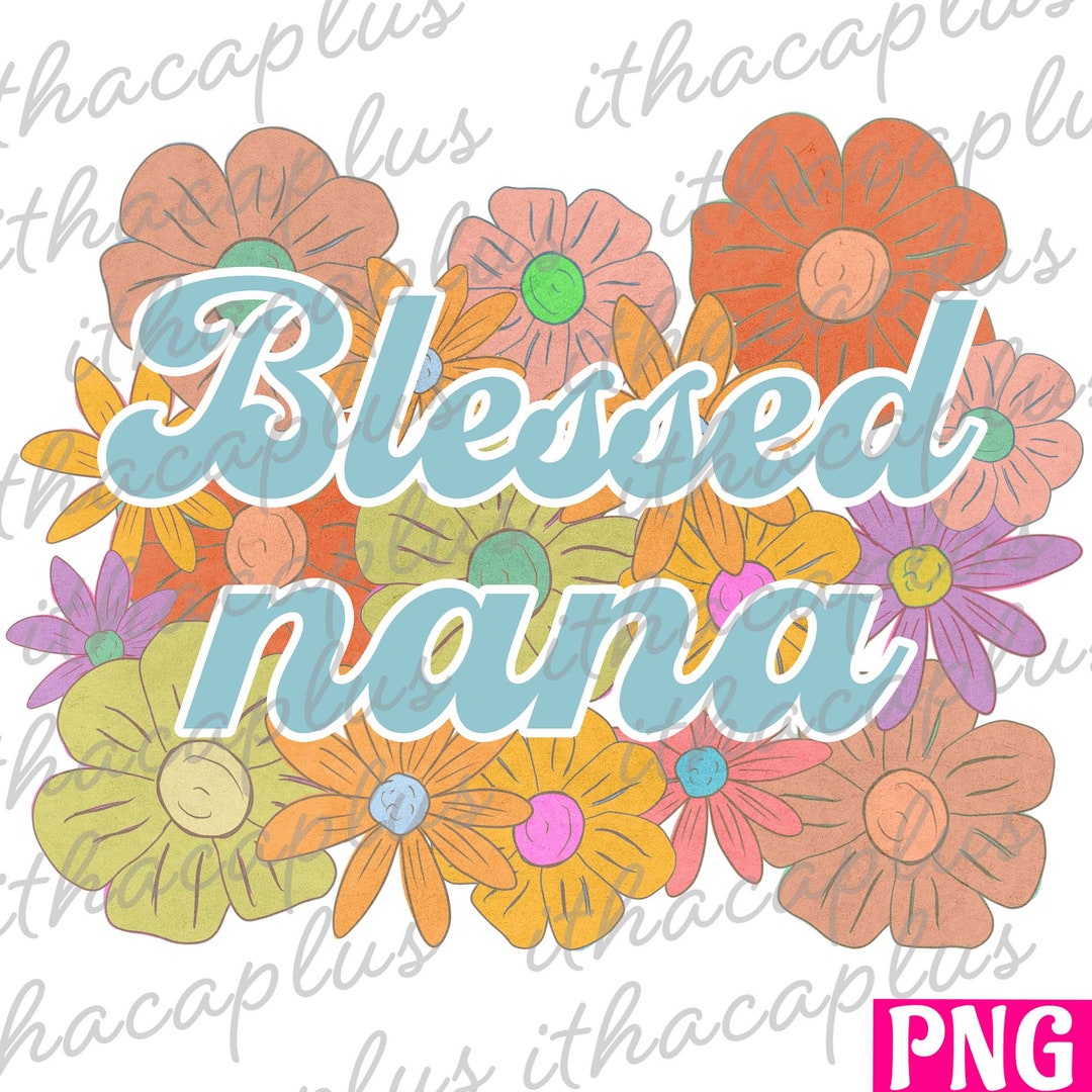 Blessed Nana PNG, Mother's Day Sublimation Png, Retro Nana Png, Mother's Day Printable, Gift for ...
