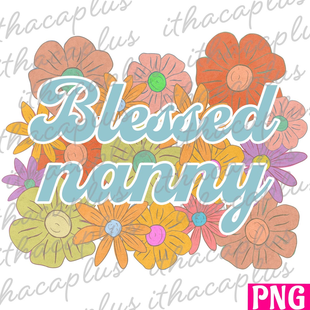 Blessed Nanny PNG, Mother's Day Sublimation Png, Retro Nanny Png ...