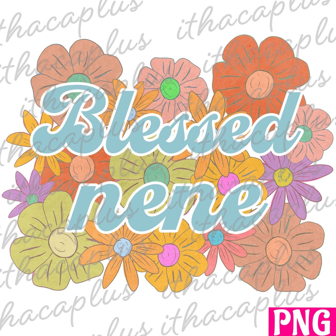 Blessed Nene PNG, Mother's Day Sublimation Png, Retro Nene Png, Mother ...