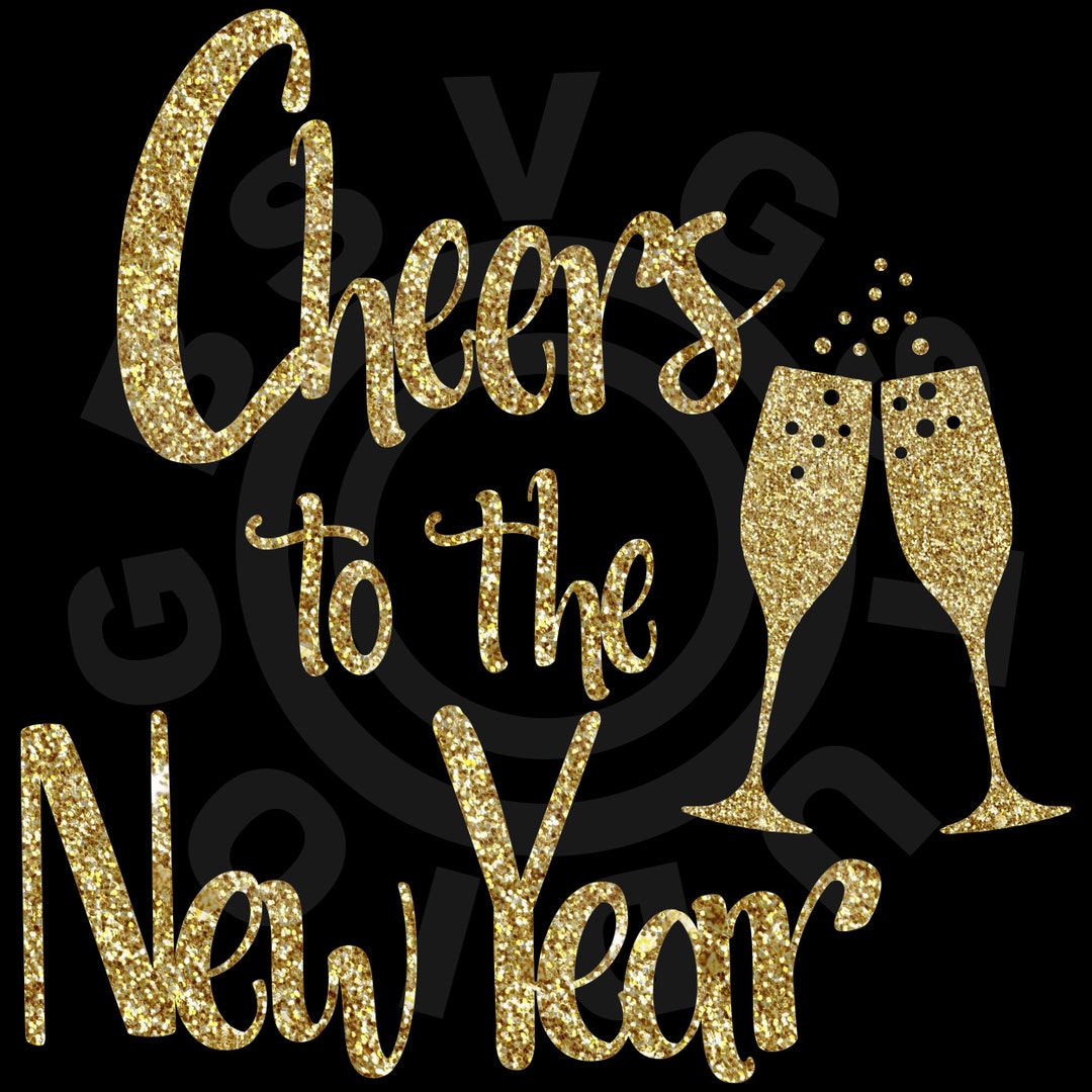 New Year SVG, Cheers to the New Year Gold Glitter, New Years Cut File ...