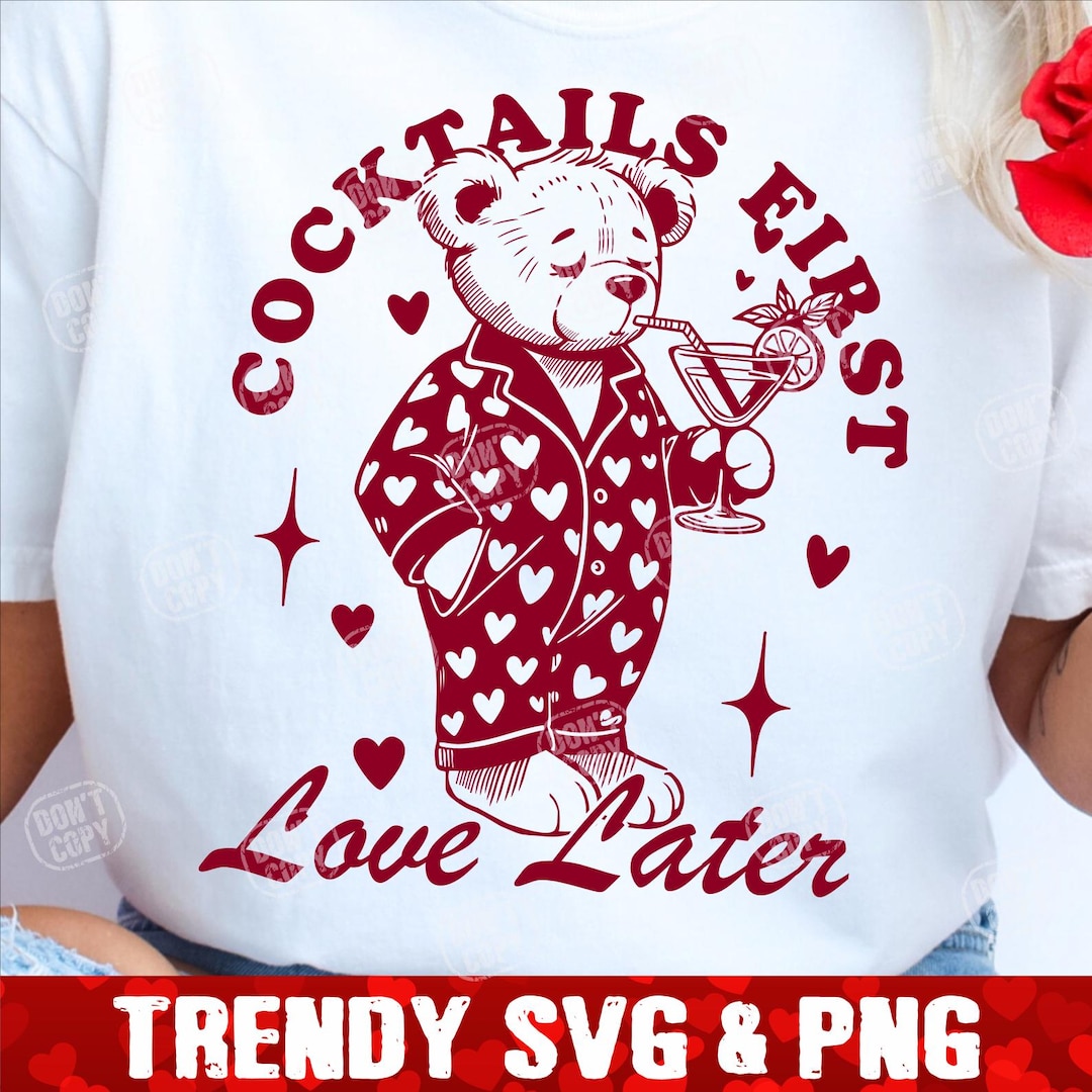 Cocktails First Love Later SVG PNG, Funny Drunk Teddy Bear Vday Svg ...