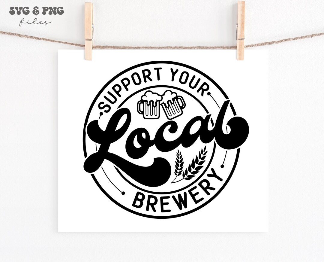 Support Your Local Brewery SVG, Support Local Businesses Svg, Beer Svg ...