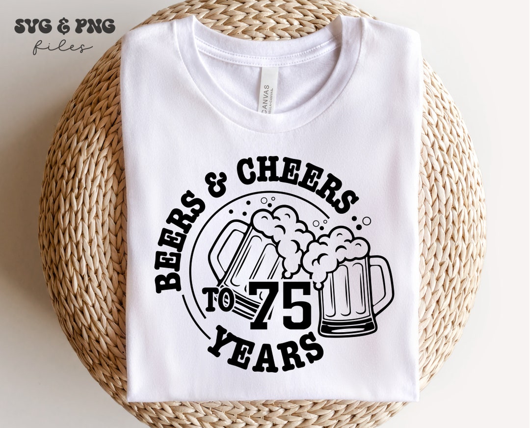 Beers and Cheers to 75 Years Svg,beer Birthday Svg,seventy Fifth ...