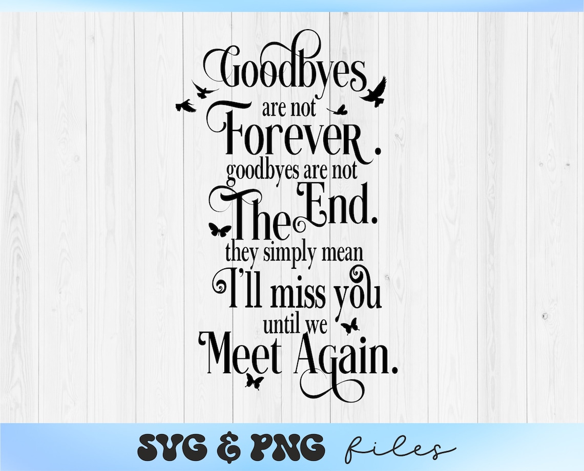 Goodbyes Are Not Forever Until We Meet Again Svg,memorial Svg ...