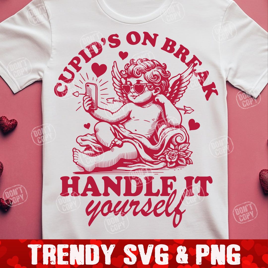 Cupid’s on Break Handle It Yourself SVG PNG, Snarky Cupid Valentines ...