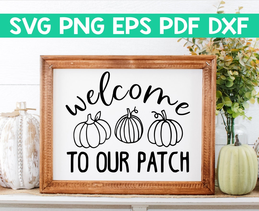 Welcome to Our Patch Svg,autumn Svg,thanksgiving Svg,hello Fall Svg ...
