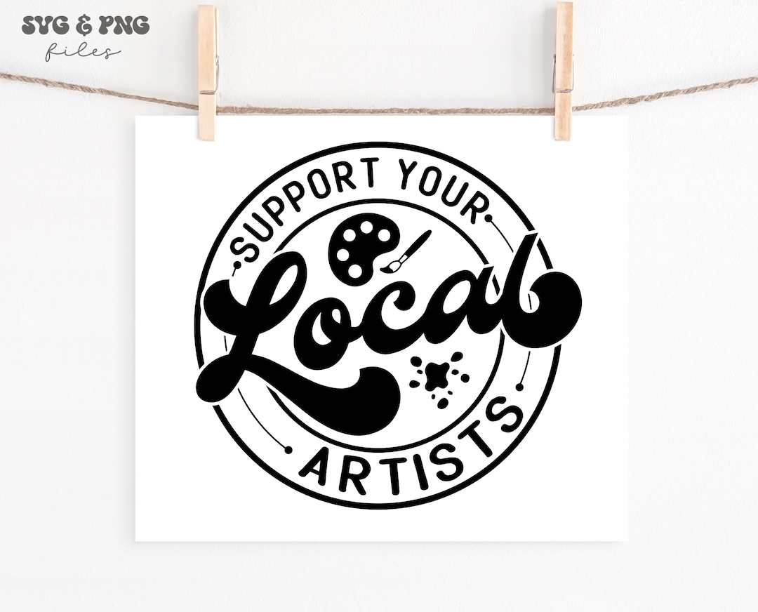 Support Your Local Artists Svg,support Your Local Business Svg,artist ...
