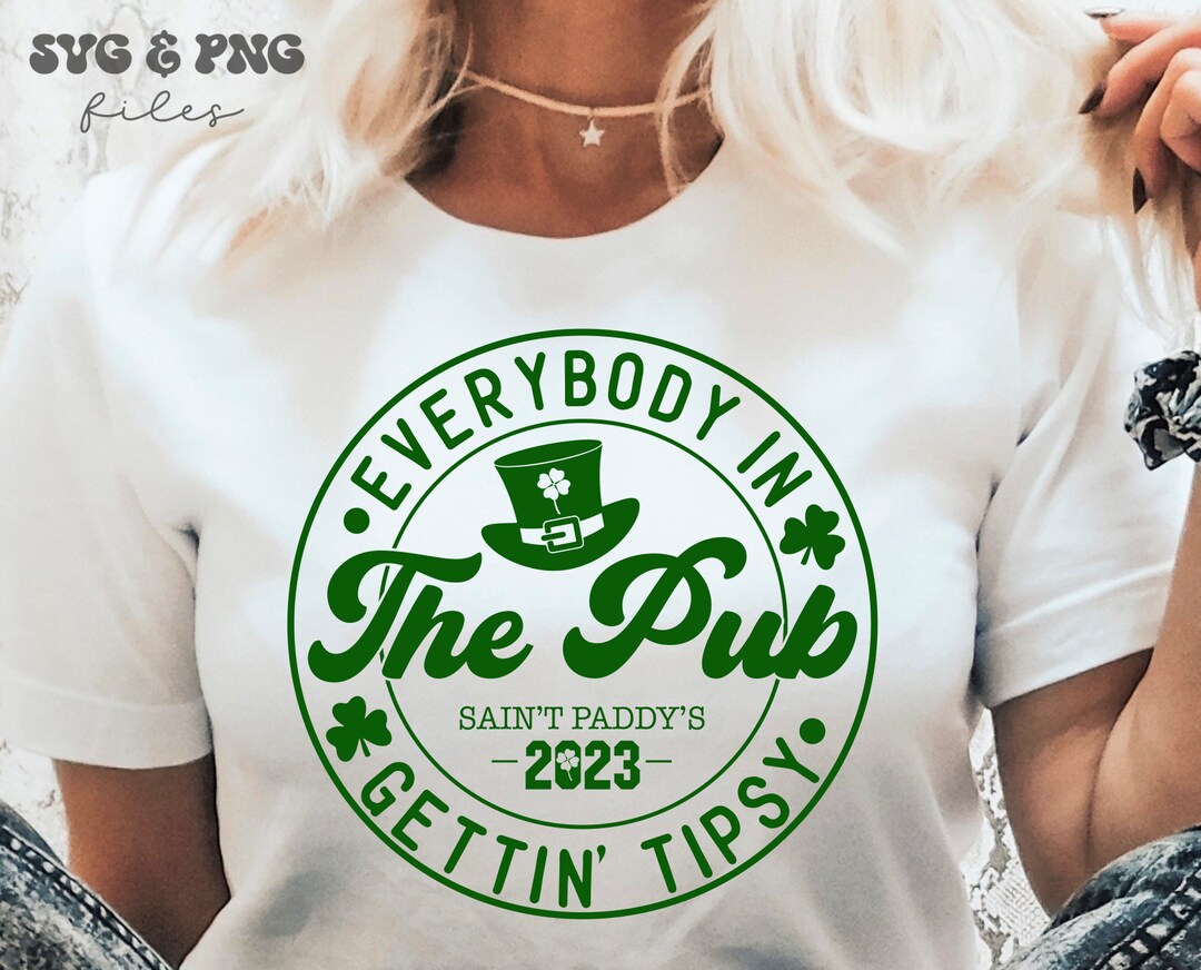 Everybody in the Pub Getting Tipsy 2023 Svg, St Patricks Day Svg, Funny ...