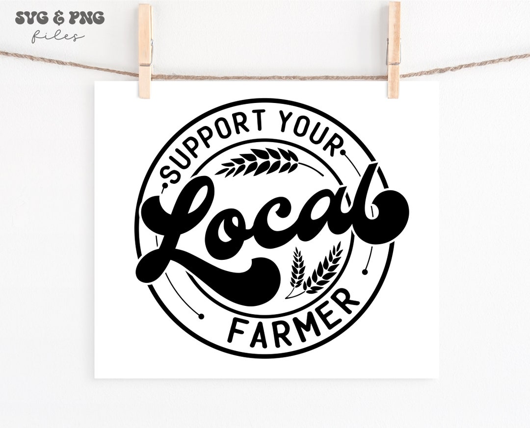 Support Your Local Farmer Svg,support Your Local Business Svg,farming ...