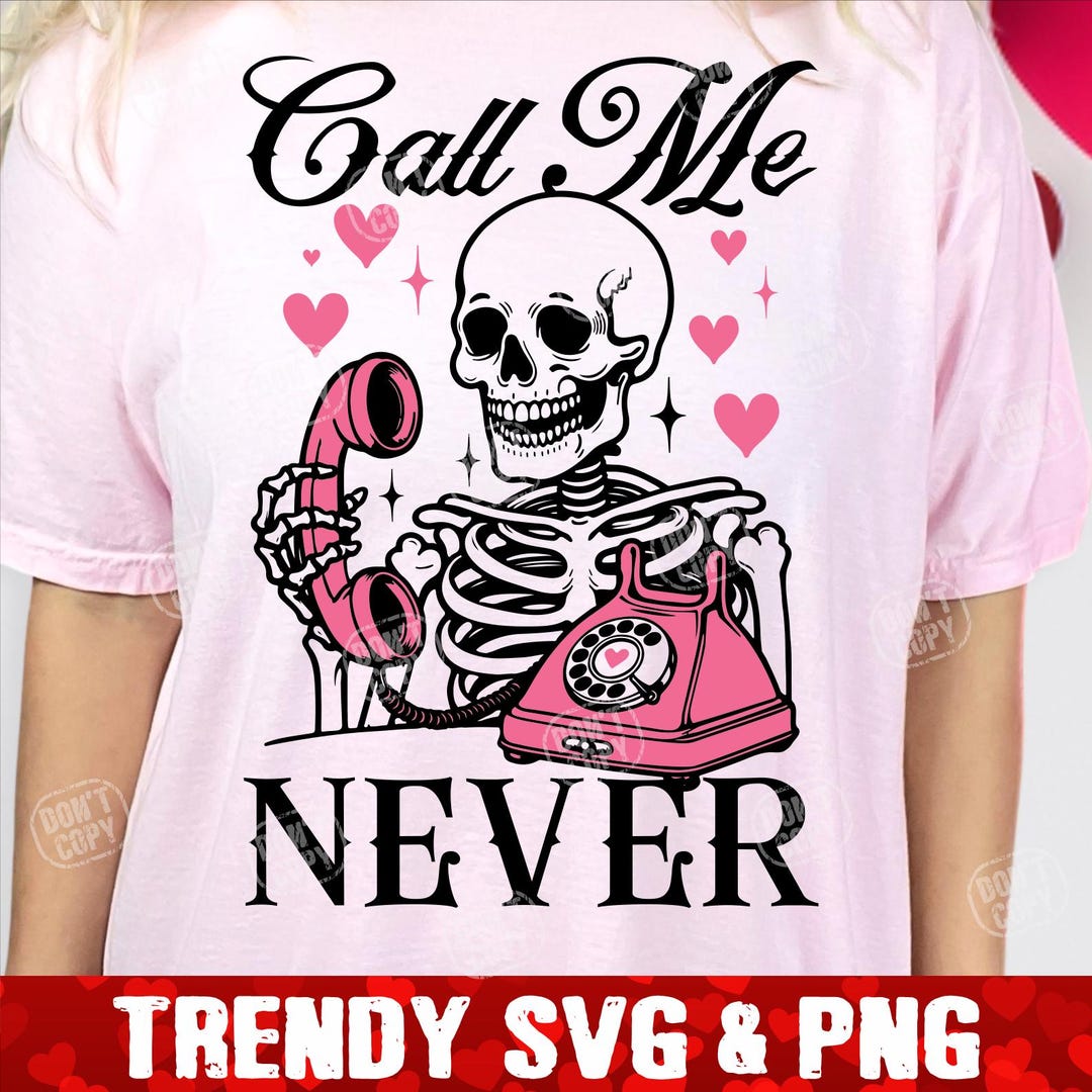 Call Me Never Skeleton SVG PNG, Snarky Skull Anti Valentine Svg, Single ...