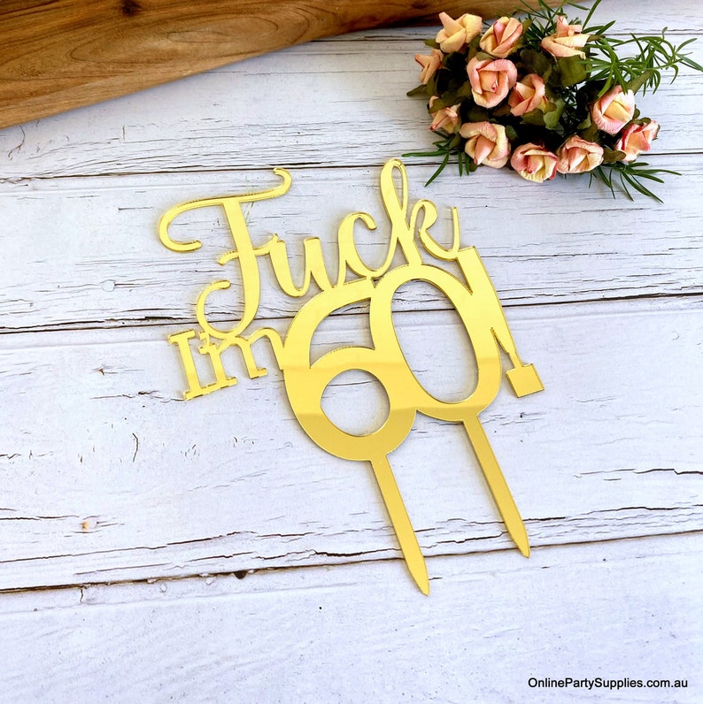 Fck I'm 60 Cake Topper Gold Mirror 60th Birthday Fun - Etsy Australia