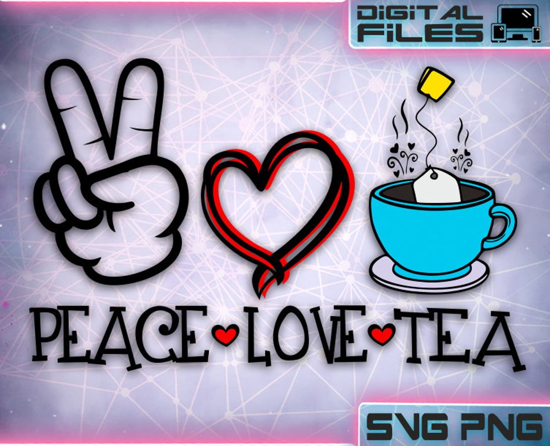 Peace Love Tea Svg\peace Love Svg Png\peace Love Shirt Quote\peace ...