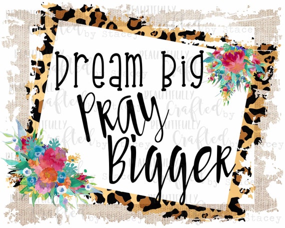 Dream Big Pray Bigger Digital Download Png Cheetah Print | Etsy