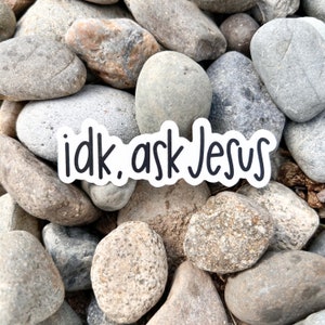 Idk Ask Jesus Sticker | Christian Stickers About Faith, God, the Bible ...