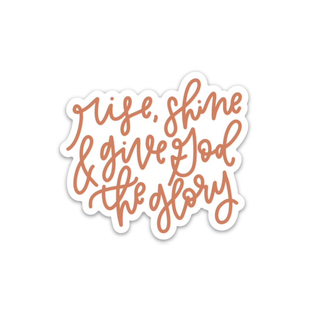 Rise & Shine Sticker | Give God the Glory Decal | Christian Sticker ...