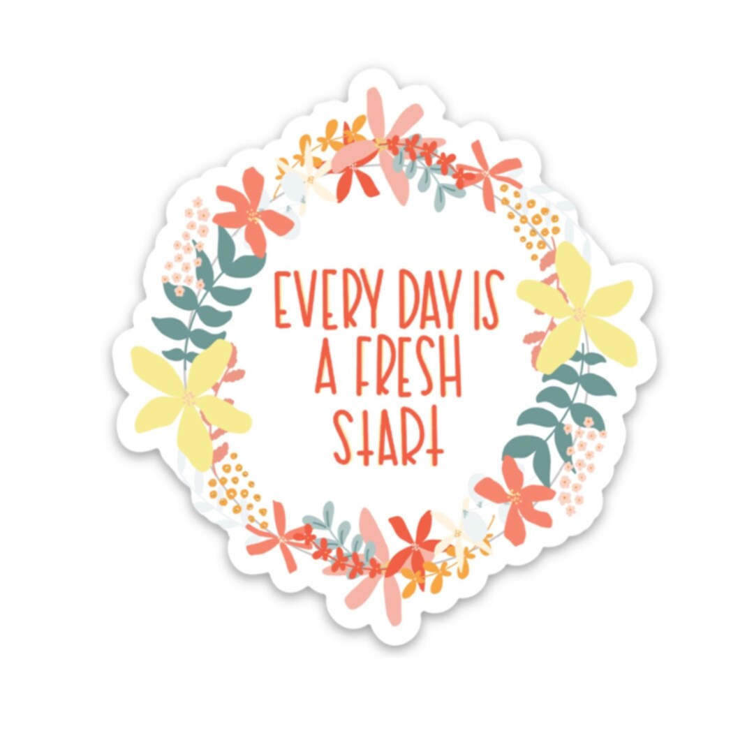 Encouraging Sticker | Every Day is a Fresh Start | Inspirational Quotes ...