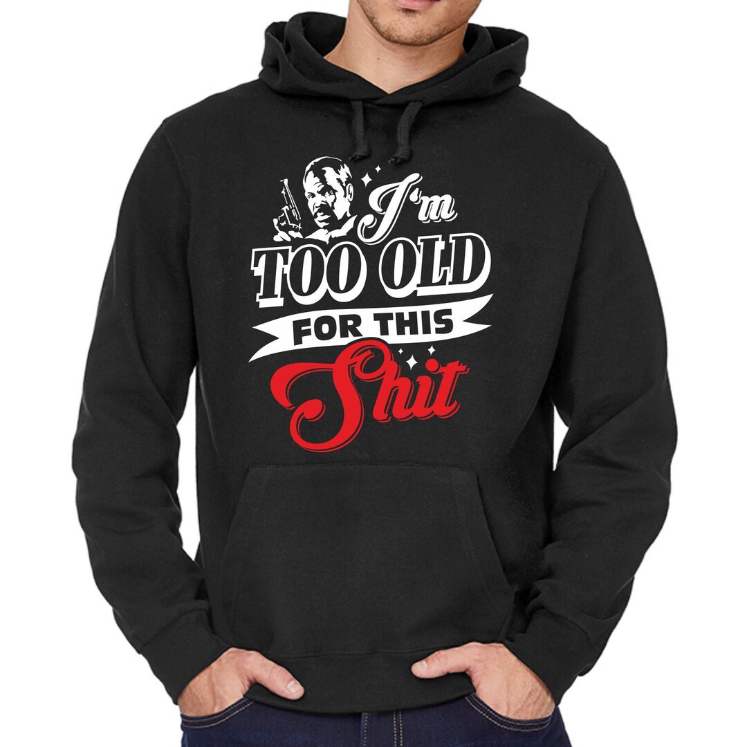 I'm Too Old for This Shit Murtaugh Lethal Weapon Quote - Etsy