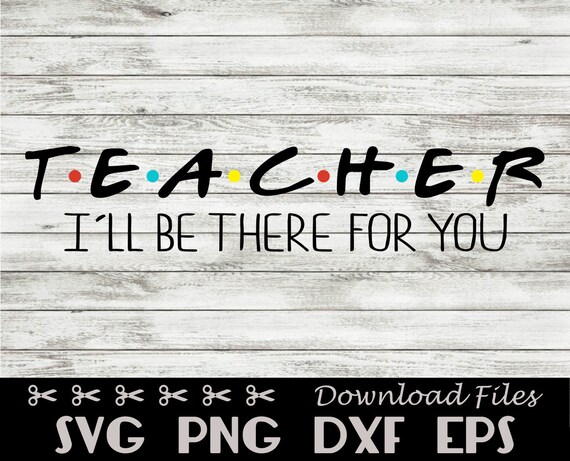 Teacher i'll be there for you | Etsy
