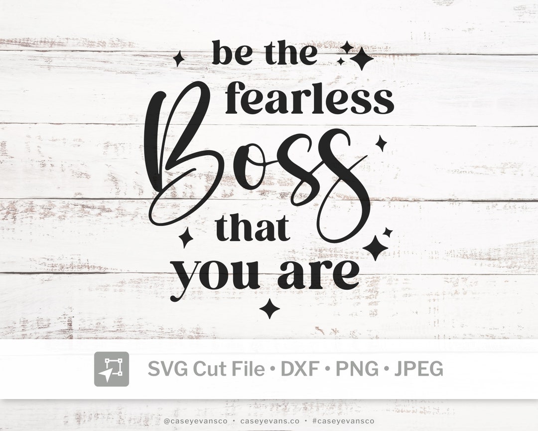 Be the Fearless Boss That You Are SVG, Dxf, Png, Jpeg Confidence ...