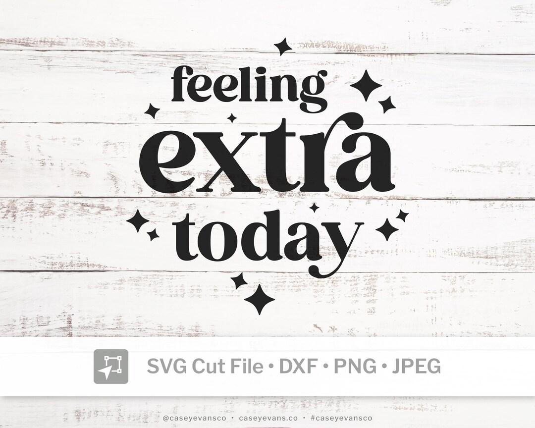 Feeling Extra Today SVG, Dxf, Png, Jpeg Confident Vibe SVG big Energy ...