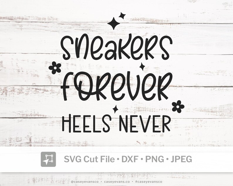 Sneakers Forever Heels Never SVG, Dxf, Png, Jpeg Shoe Lover SVG Casual ...