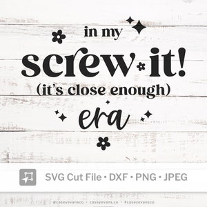 In My Screw It (it's Close Enough) Era SVG, Dxf, Png, Jpeg • Progress ...