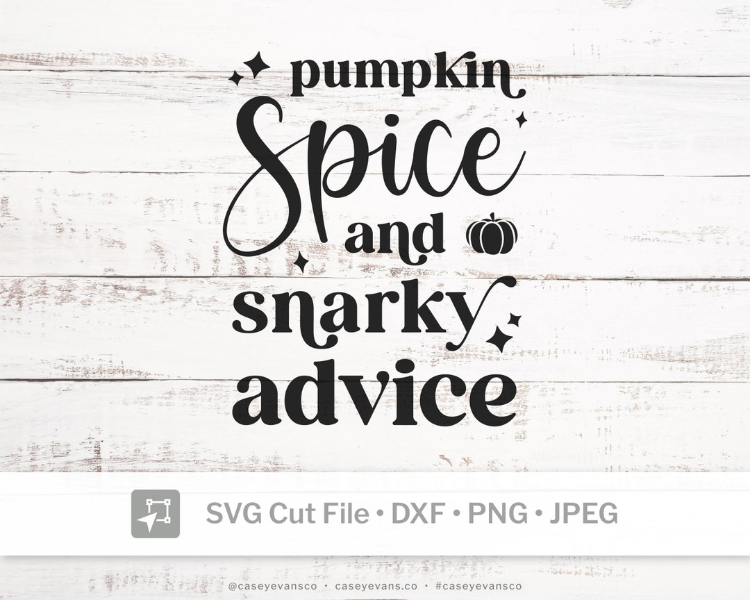 Pumpkin Spice and Snarky Advice SVG, Dxf, Png, Jpeg • Fall Lover SVG ...
