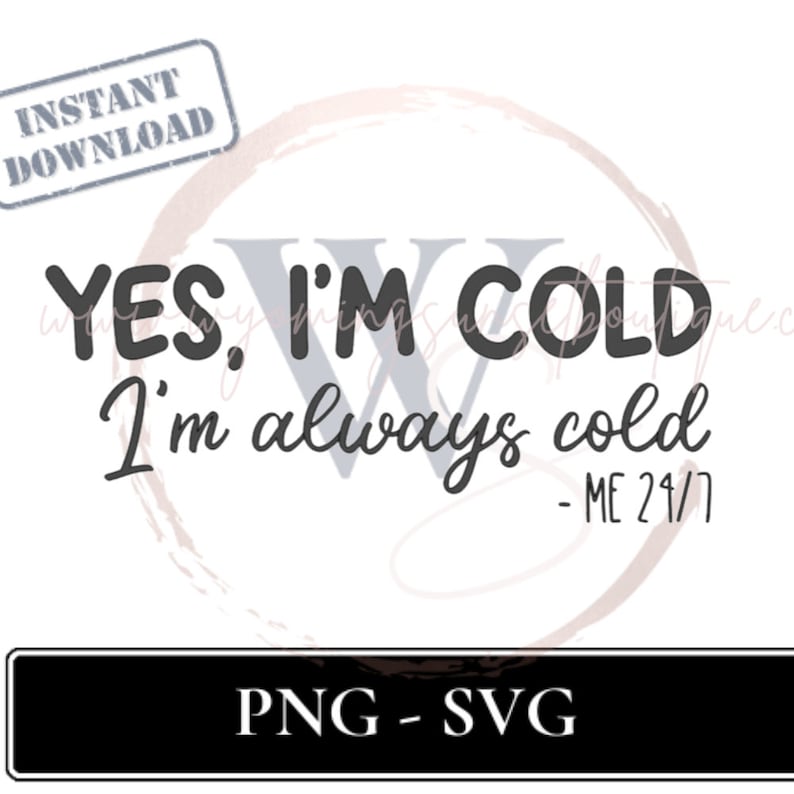 Yes, I Am Cold and Always Will Be Funny SVG & PNG Instant Download for ...