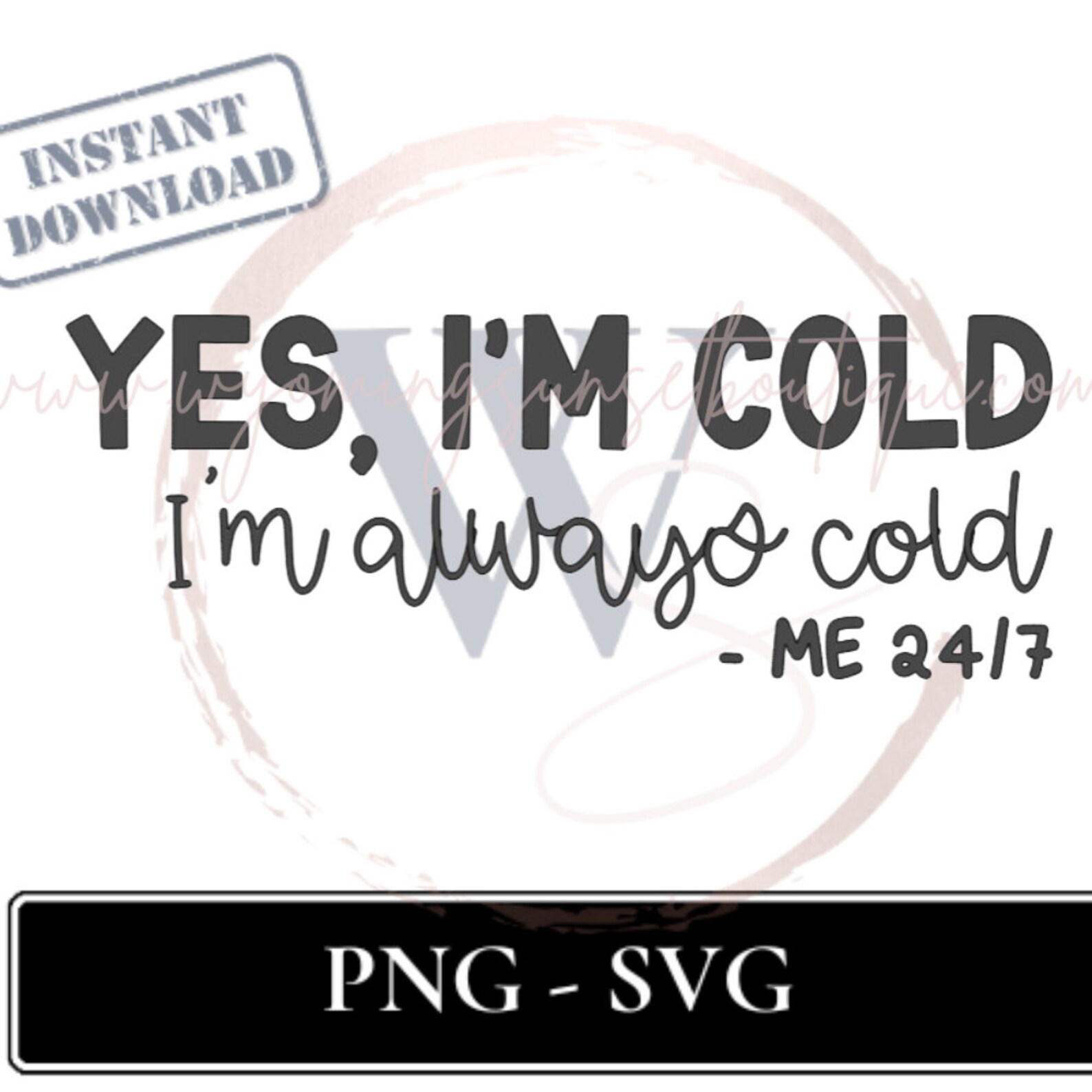 Yes, I Am Cold and Always Will Be Funny SVG & PNG Instant Download for ...