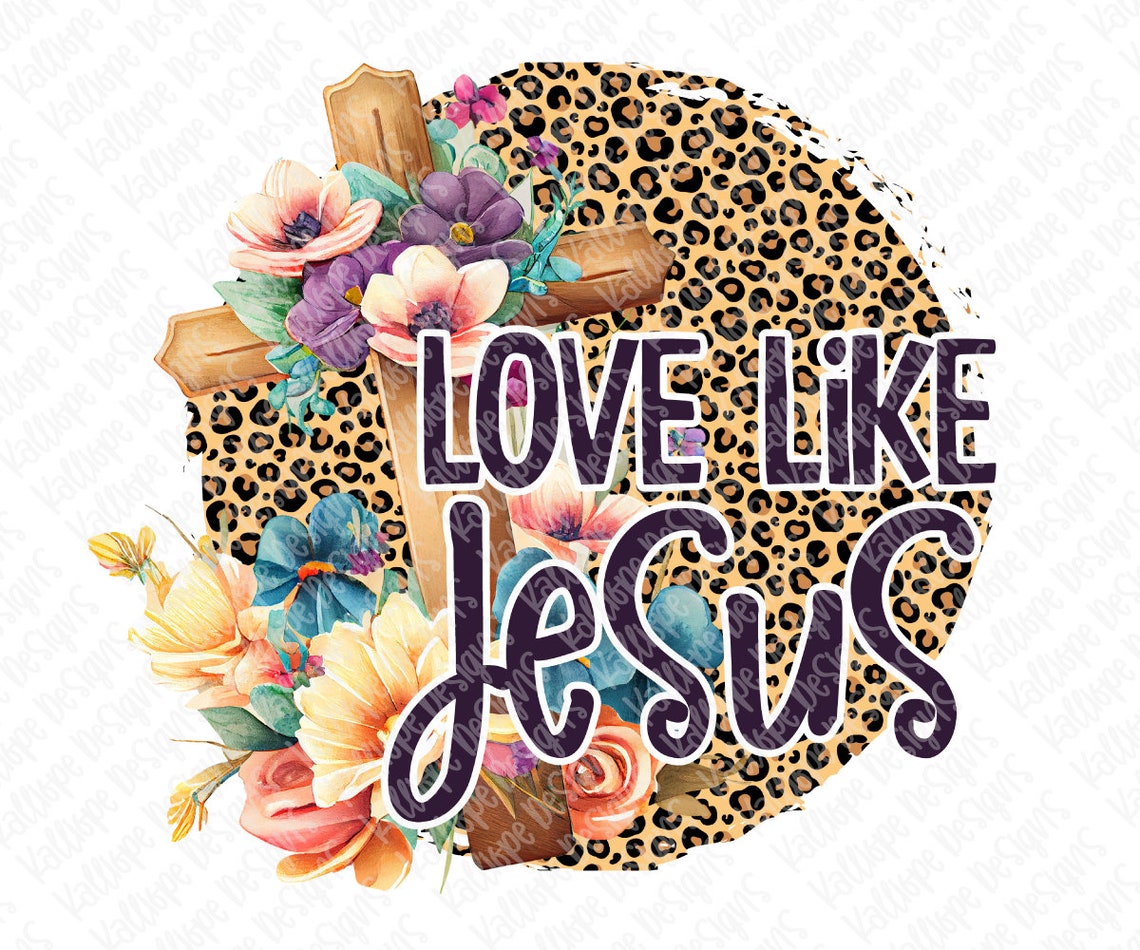Love Like Jesus Png Christian Png Cross Sublimation Cross - Etsy