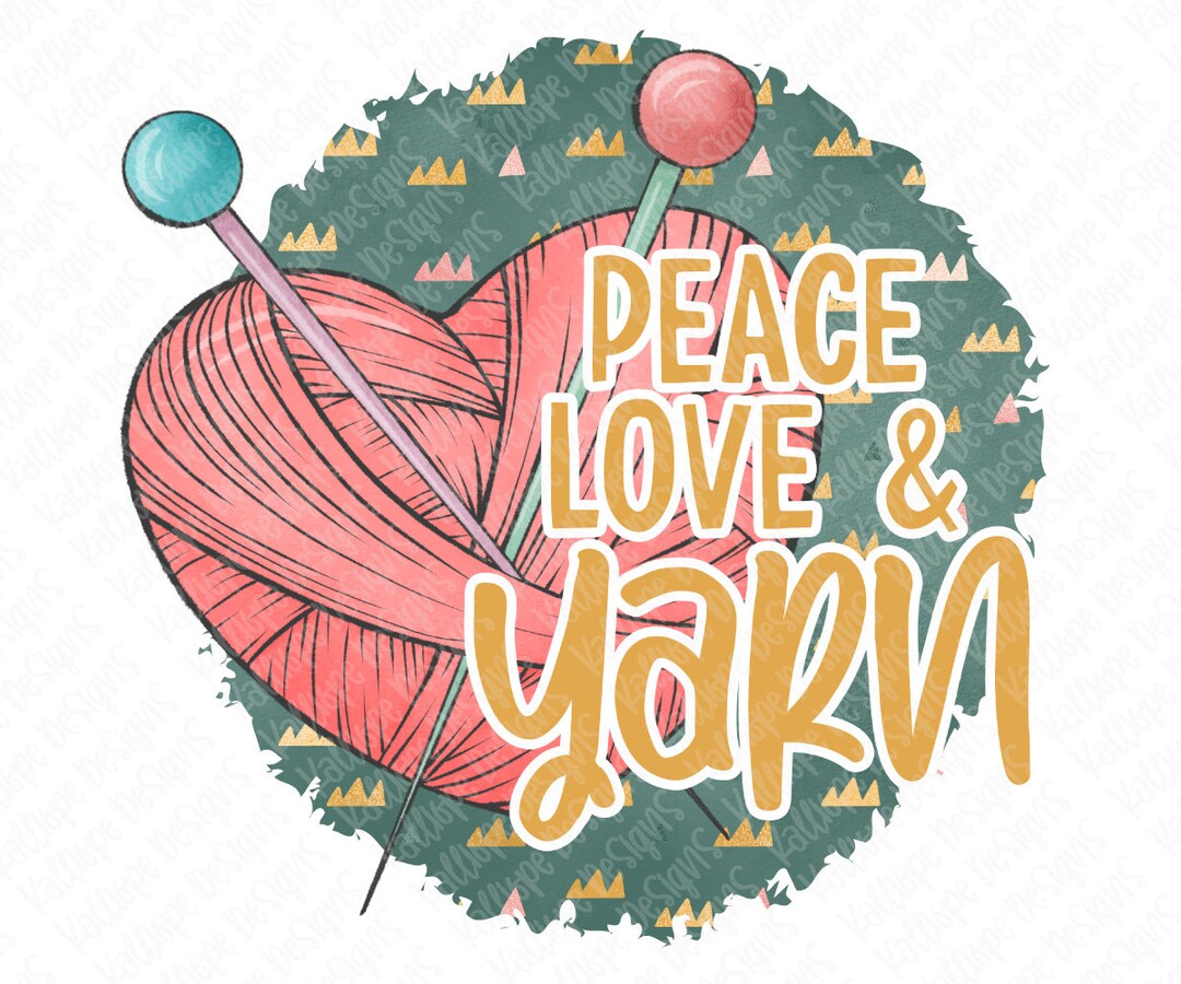 Peace Love and Yarn Png, Knitting Sublimation, Knitting Needles Png ...