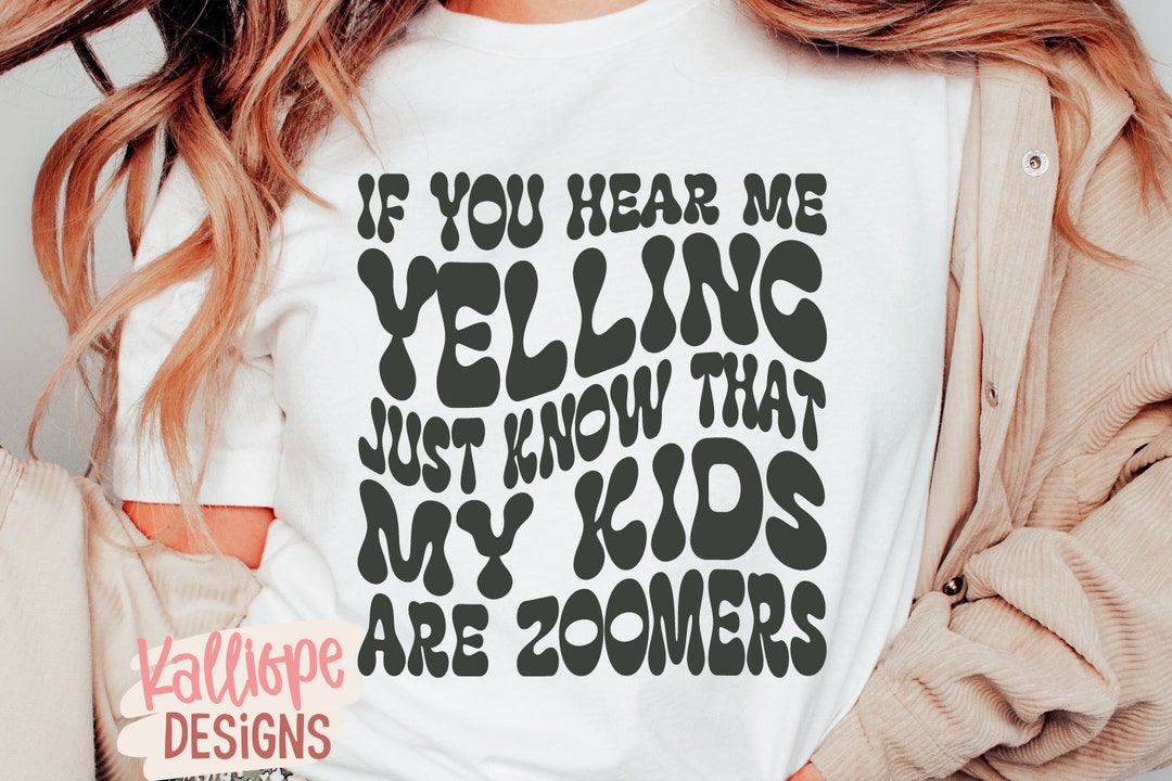 If You Hear Me Yelling SVG, Zoomers SVG, Sarcastic Mama SVG, Funny Mom ...
