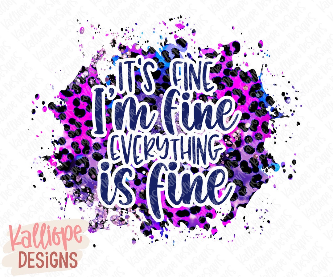 It's Fine I'm Fine Everything is Fine Png, Funny Shirt Png, Leopard ...