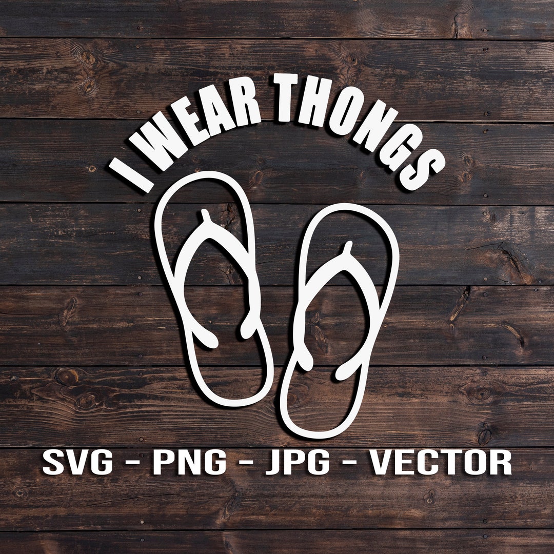 I Wear Thongs Sandals Vector Beach Quotes - Template Svg/png/jpg/dxf ...