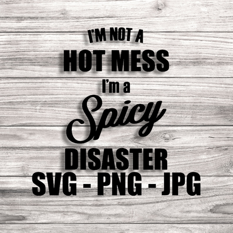 I'm Not a Hot Mess I'm a Spicy Disaster SVG | Etsy