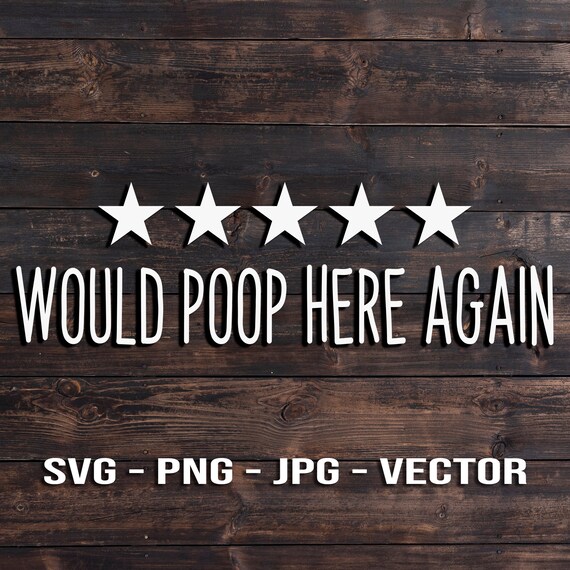 Drawing & Illustration Art & Collectibles 5 Star Would Poop Again SVG ...
