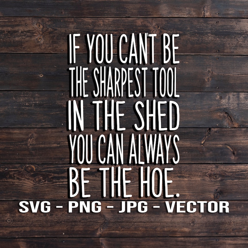 Can't be the sharpest tool in the shed you can always be | Etsy